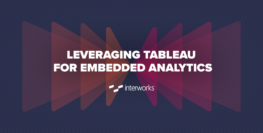 Leveraging Tableau for Embedded Analytics - Buffalo - InterWorks