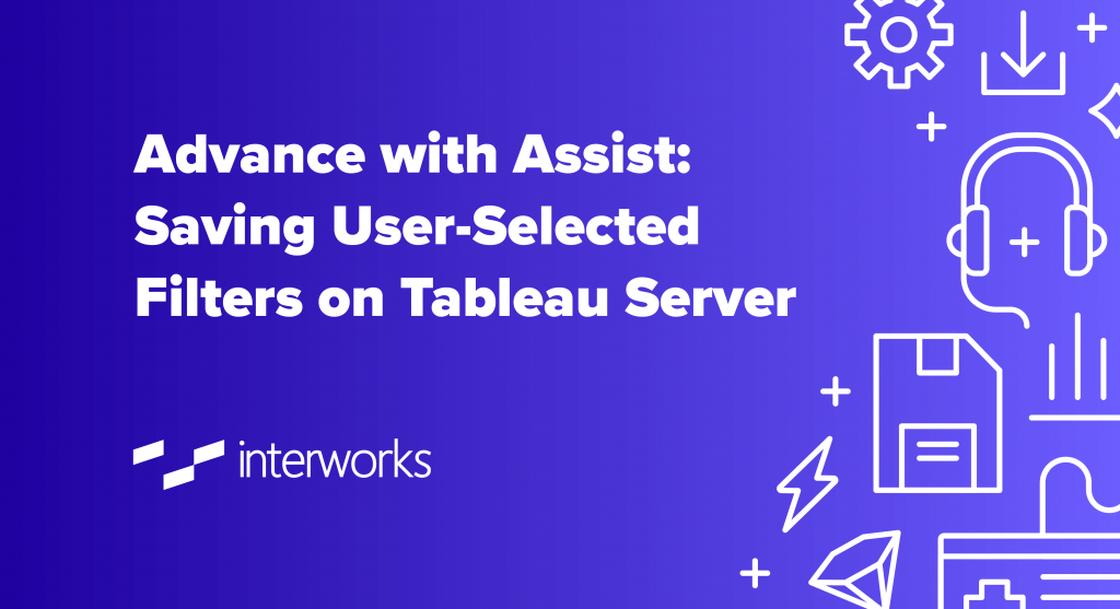 Advance with Assist: Saving User-Selected Filters on Tableau Server ...