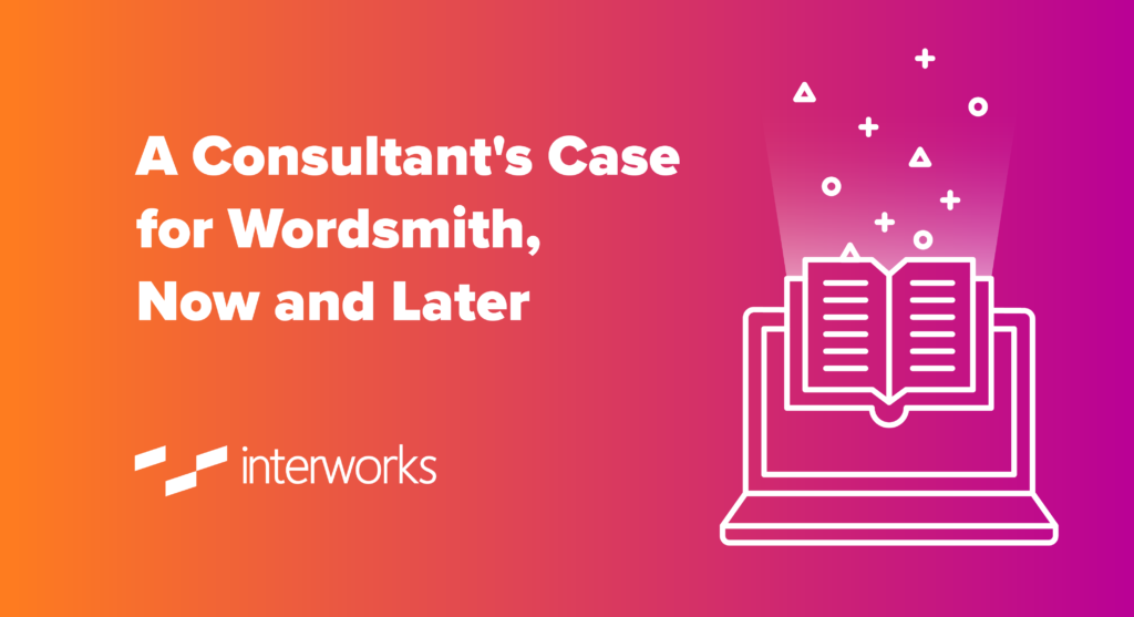 A Consultant's Case for Wordsmith, Now and Later | InterWorks