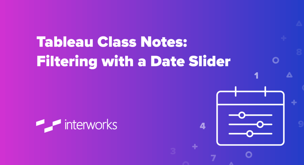 Tableau Class Notes: Filtering with a Date Slider | InterWorks