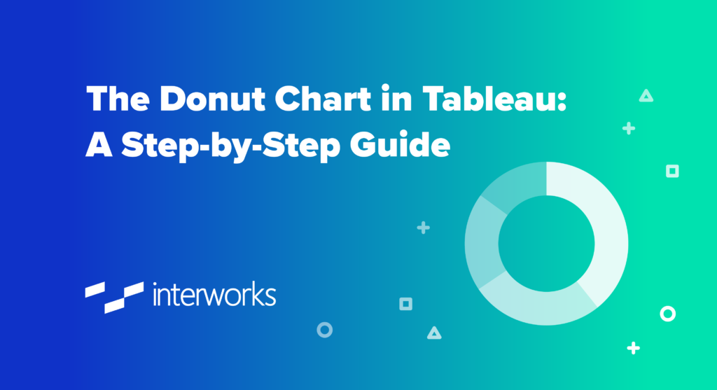 The Donut Chart in Tableau: A Step-by-Step Guide | InterWorks