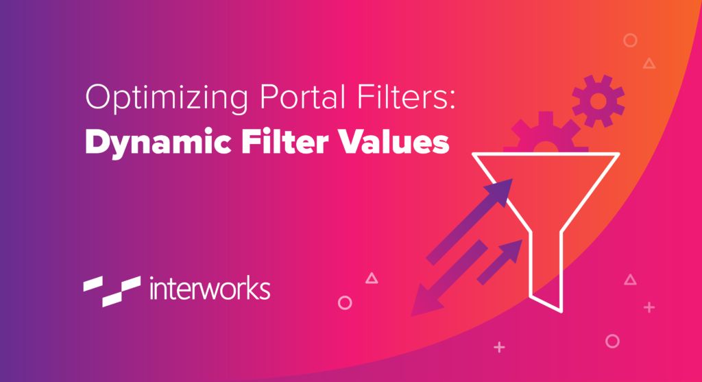 Optimizing Portal Filters: Dynamic Filter Values - InterWorks