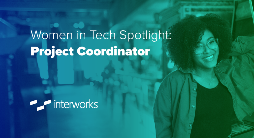 Women in Tech Spotlight: Project Coordinator - InterWorks
