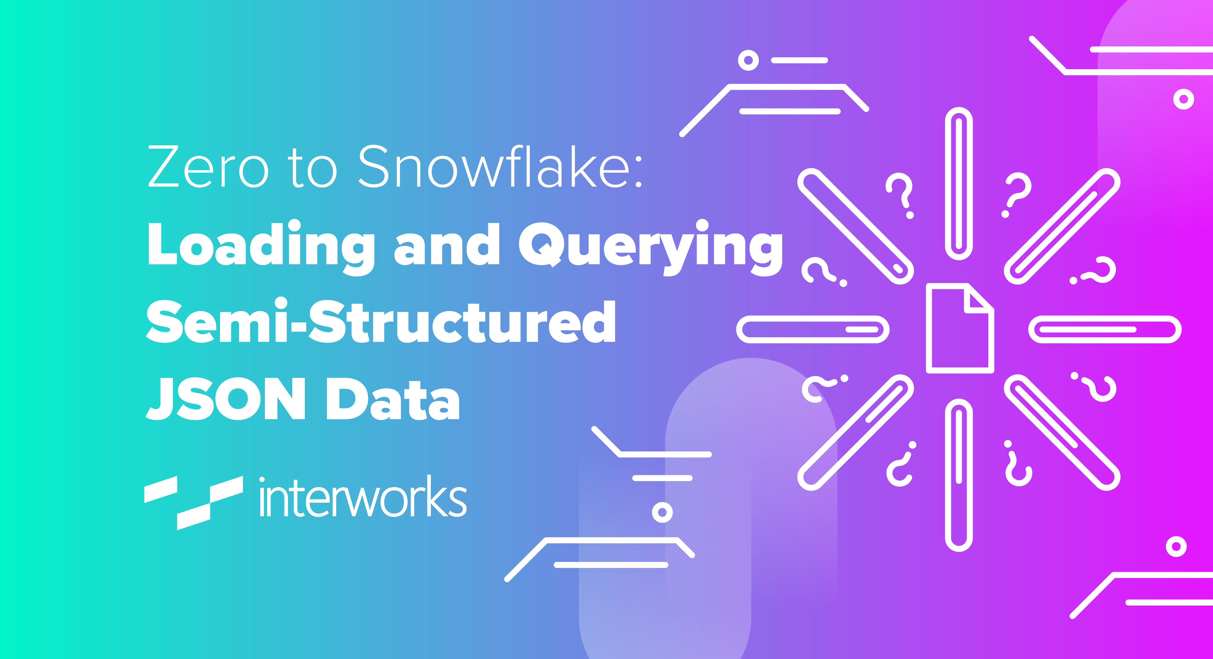 Zero To Snowflake Loading And Querying Semi Structured JSON Data 