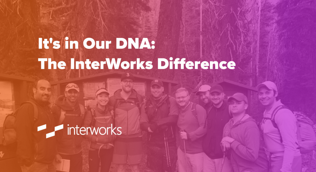 It's in Our DNA: The InterWorks Difference - InterWorks