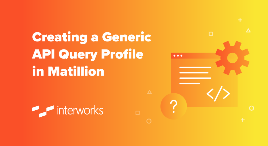 Creating a Generic API Query Profile in Matillion - InterWorks