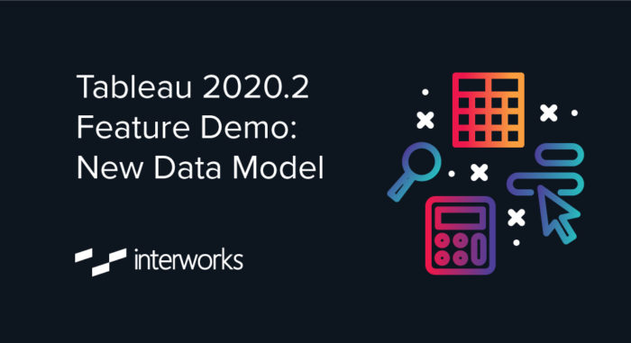 Webinar Replay: Tableau 2020.2 Feature Demo: New Data Model - InterWorks