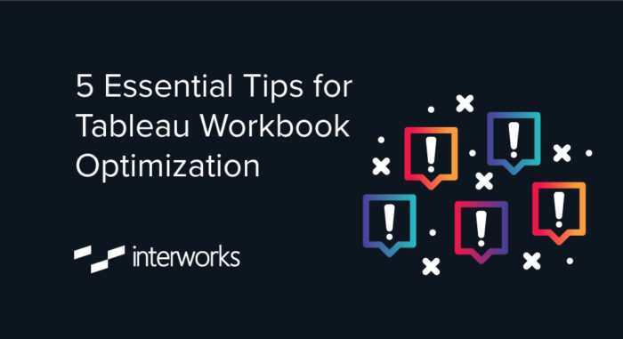 Webinar Replay: 5 Essential Tips for Tableau Workbook Optimization - InterWorks