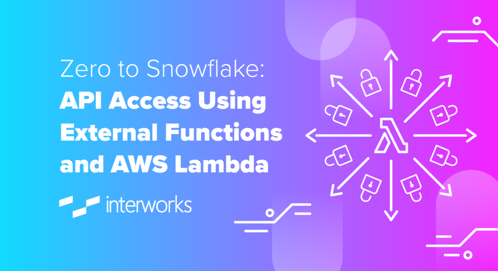 Zero to Snowflake: API Access Using External Functions and AWS Lambda ...