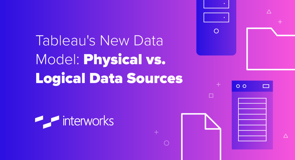 Tableau's New Data Model: Physical vs. Logical Data Sources - InterWorks
