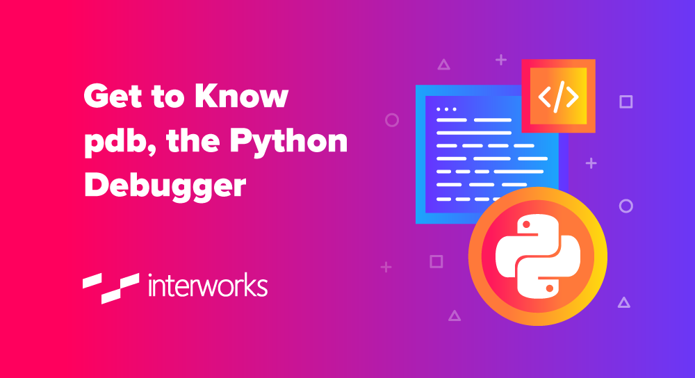 Get To Know Pdb The Python Debugger InterWorks