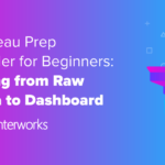 Tableau Prep Builder for Beginners: Going from Raw Data to Dashboard ...