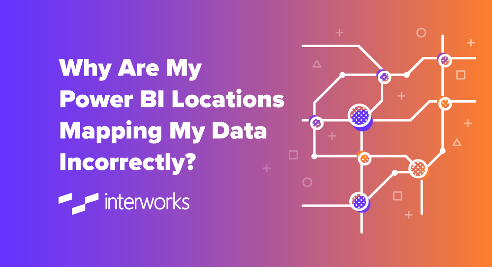 Why Are My Power BI Locations Mapping My Data Incorrectly? - InterWorks