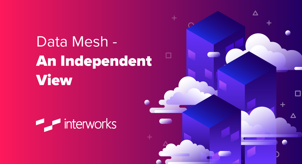 Data Mesh — An Independent View - InterWorks
