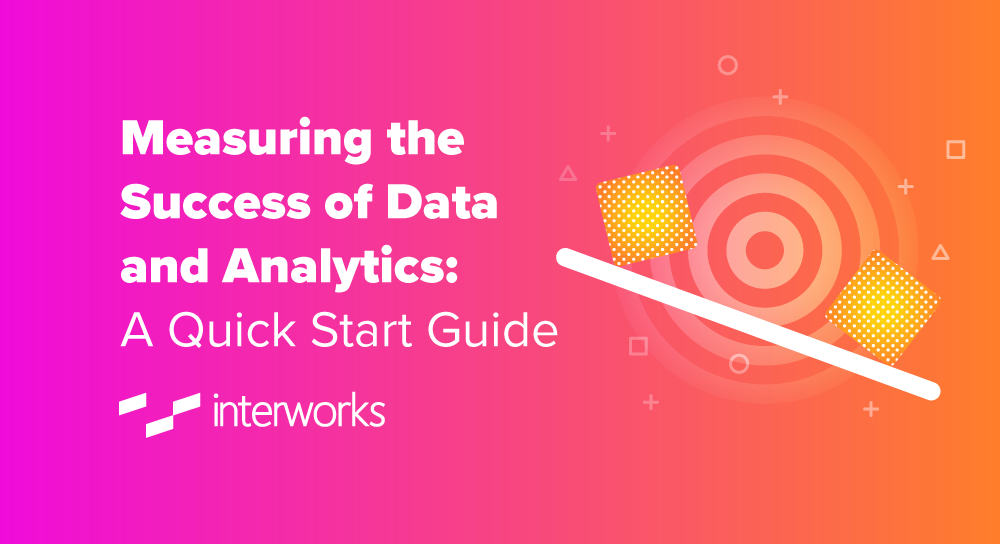 Measuring the Success of Data and Analytics: A Quick Start Guide ...