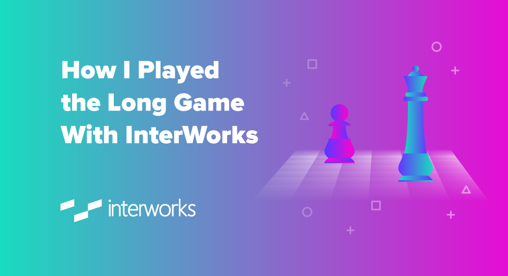 How I Played the Long Game with InterWorks - InterWorks