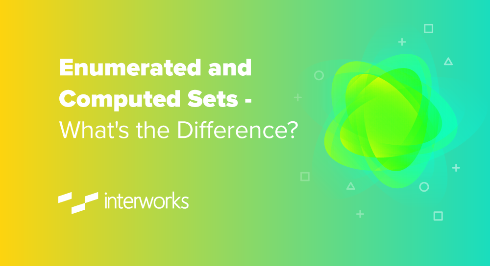 Enumerated and Computed Sets — What's the Difference? - InterWorks