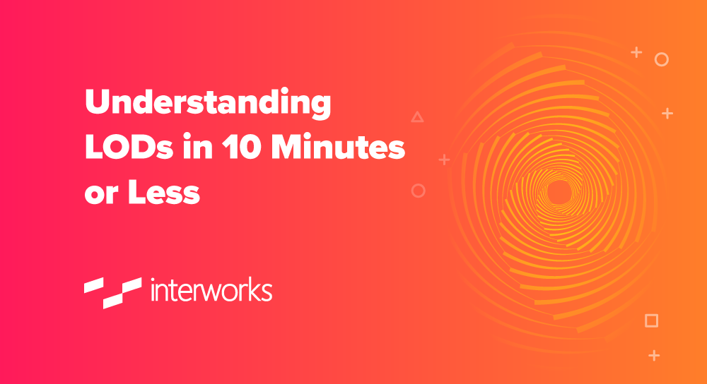Understanding LODs in 10 Minutes or Less - InterWorks