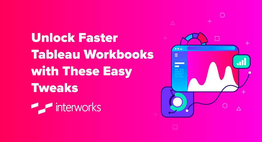 Unlock Faster Tableau Workbooks with These Easy Tweaks - InterWorks