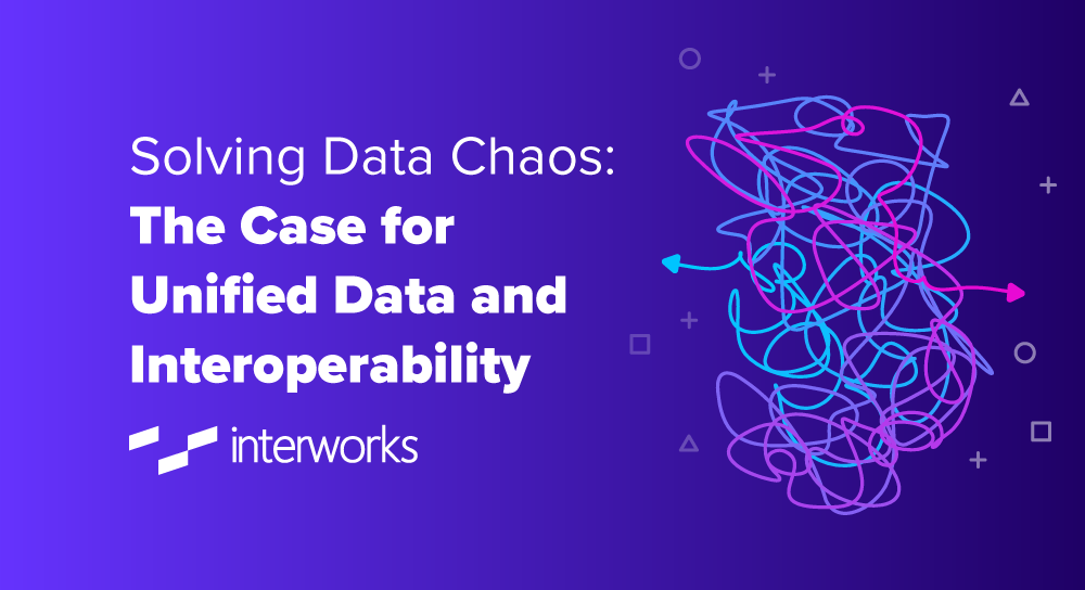 Solving Data Chaos: The Case for Unified Data and Interoperability - InterWorks