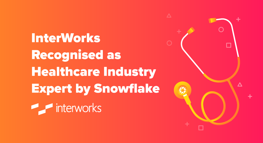InterWorks Recognised as Healthcare Industry Expert by Snowflake - InterWorks