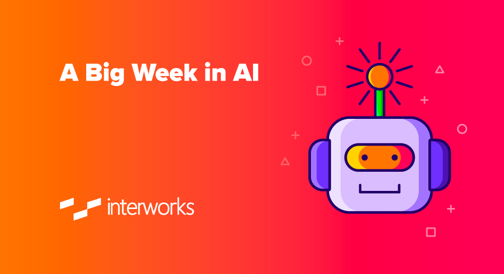 A Big Week in AI - InterWorks