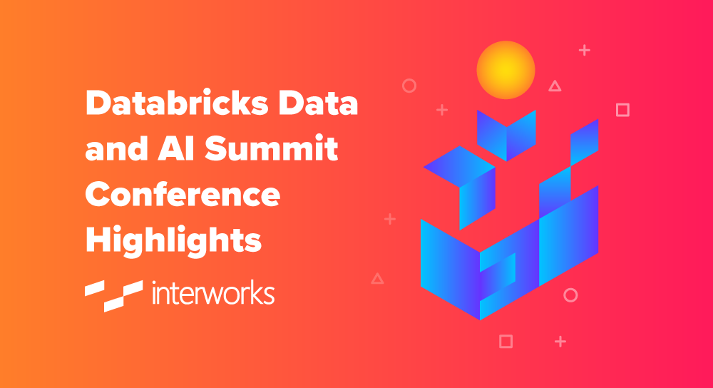 Databricks Data and AI Summit Conference Highlights - InterWorks