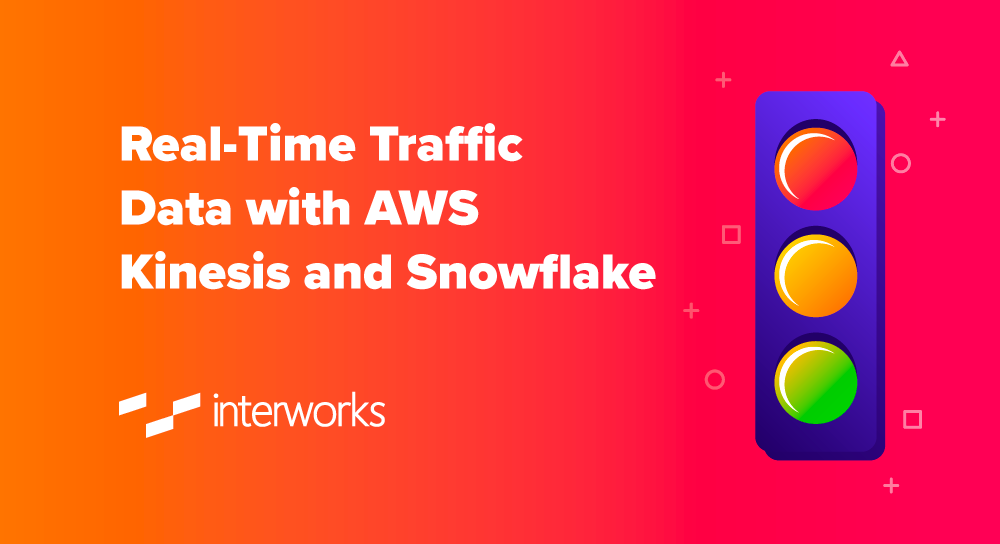 Real-Time Traffic Data with AWS Kinesis and Snowflake - InterWorks