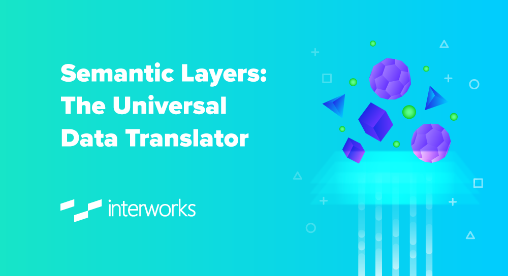 Semantic Layers: The Universal Data Translator - InterWorks