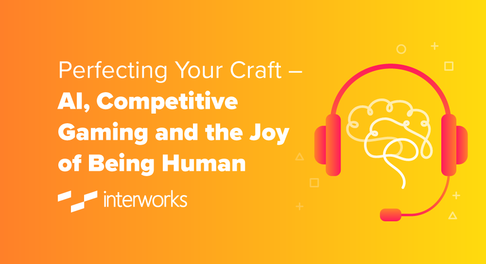 Perfecting Your Craft – AI, Competitive Gaming and the Joy of Being ...