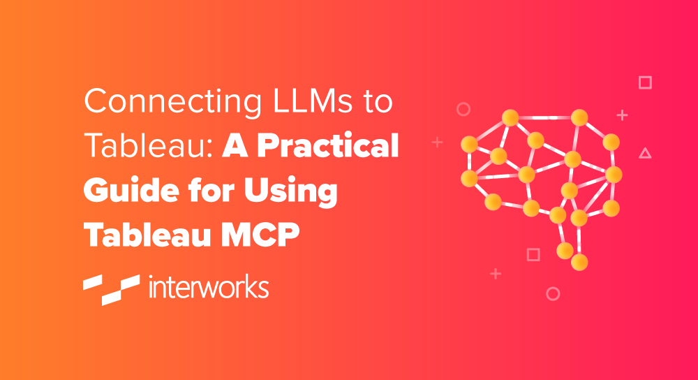 Connecting LLMs to Tableau: A Practical Guide for Using Tableau MCP - InterWorks