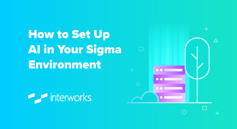 How to Set Up AI in Your Sigma Environment - InterWorks