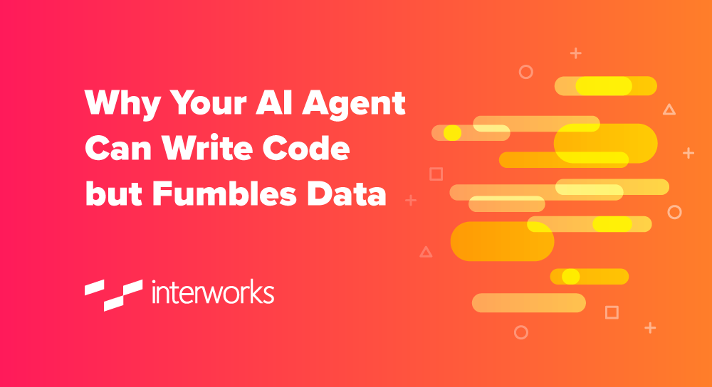 Why Your AI Agent Can Write Code but Fumbles Data - InterWorks