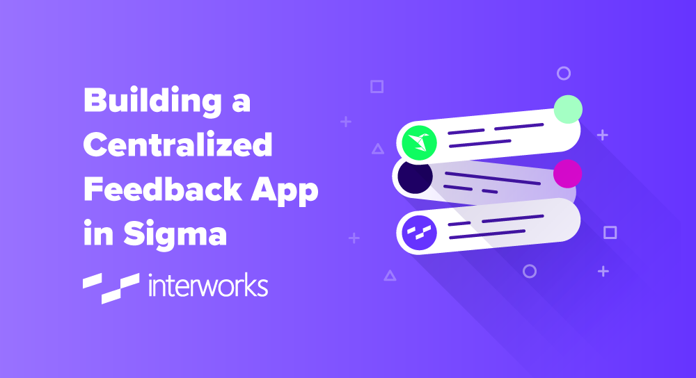 Building a Centralized Feedback App in Sigma - InterWorks