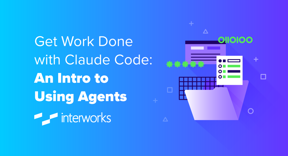 Get Work Done with Claude Code: An Intro to Using Agents - InterWorks