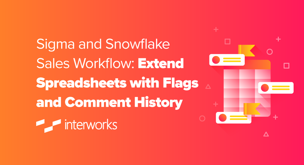 Sigma and Snowflake Sales Workflow: Extend Spreadsheets with Flags and ...